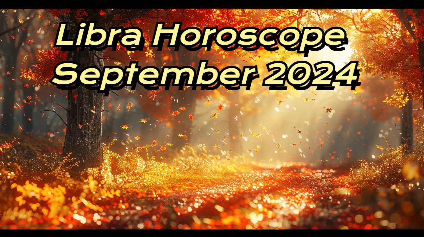 Libra September 2024 Horoscope: Love, Career, Finance, and Health Insi ...